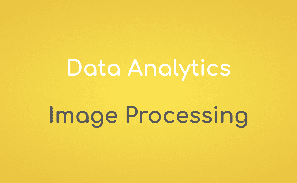 How Image Processing Transforms Data Analytics: Techniques, Tools, and ...