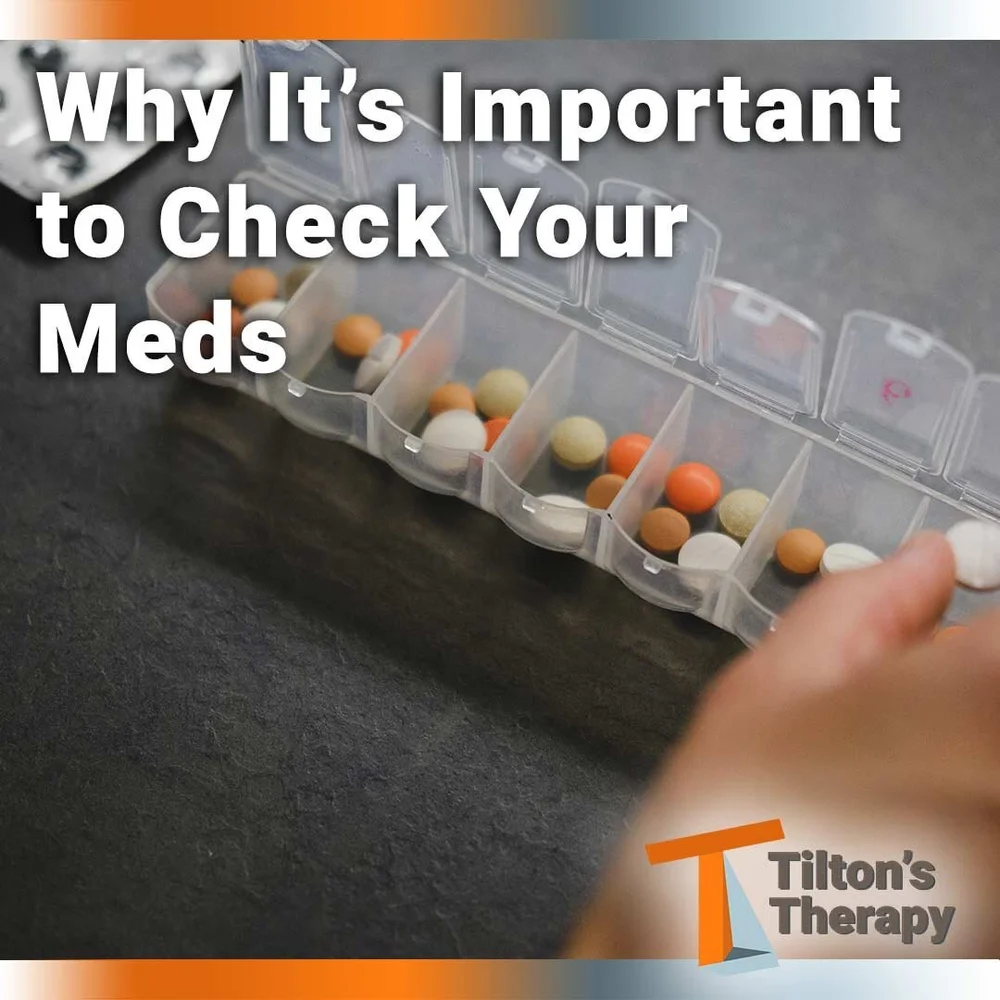 Why It's Important to Check Your Meds — Tilton's Therapy