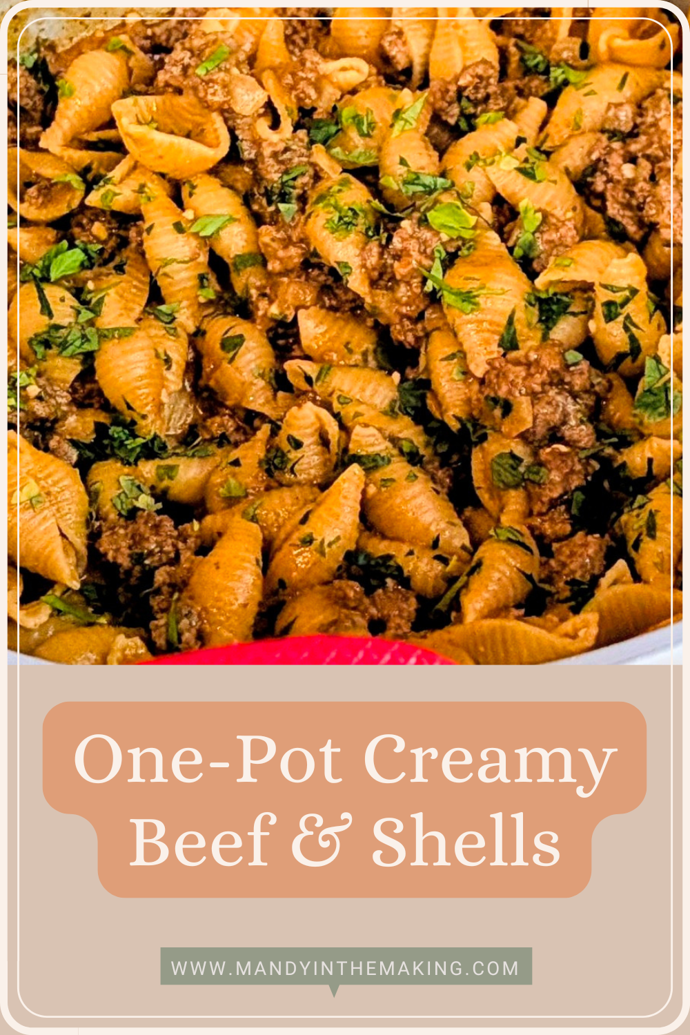 One-Pot Creamy Beef and Shells — Mandy in the Making | Meals & More on ...