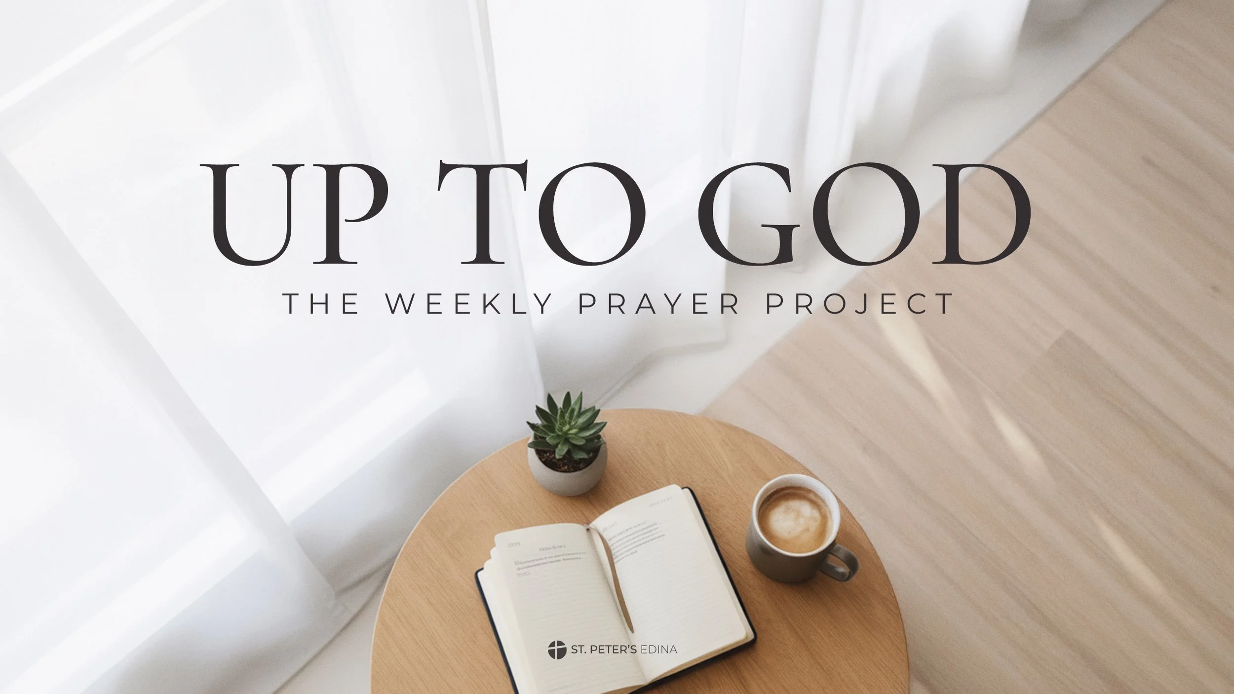 The Weekly Prayer Project - Up to God — St. Peter's Edina