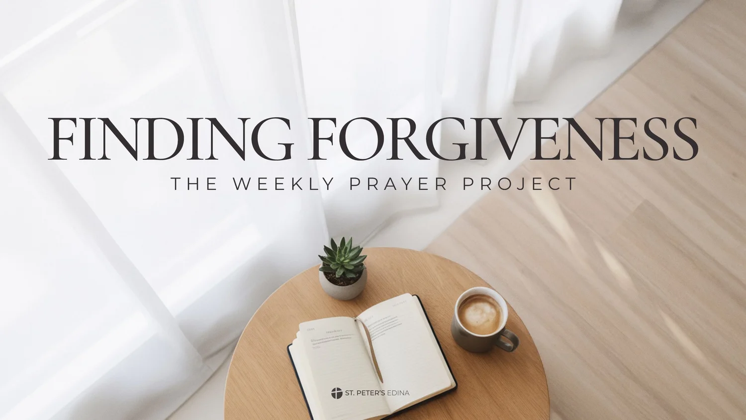 The Weekly Prayer Project - Finding Forgiveness — St. Peter's Edina