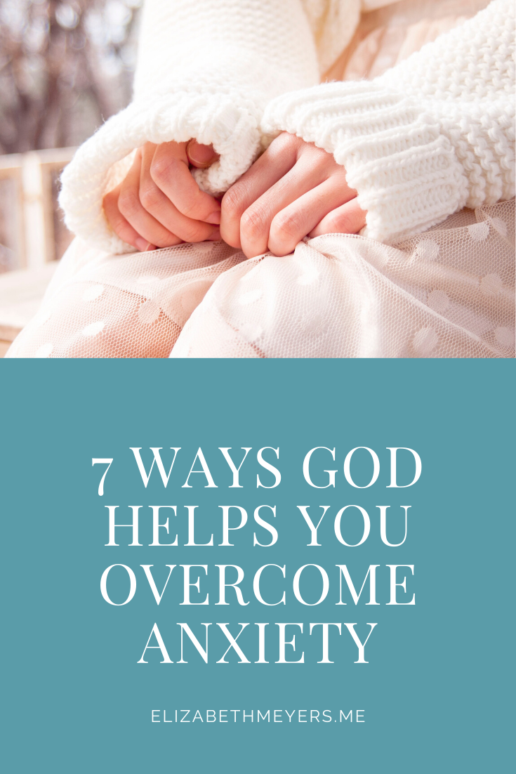 7 Ways God Helps You Overcome Anxiety