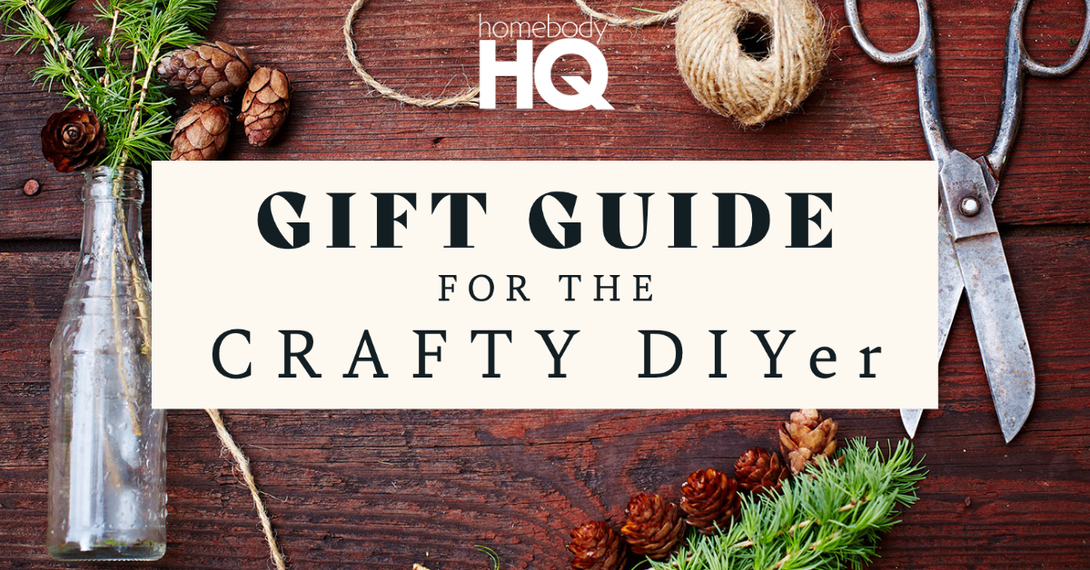 Gift Guide For The Crafty DIYer — homebodyHQ