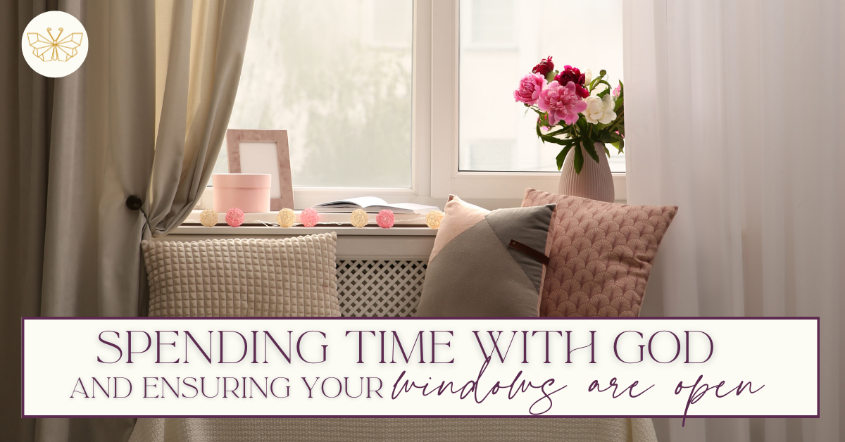 Spending Time with God and Ensuring Your Windows Are Open — Butterfly ...