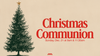 Christmas Communion Services — Abundant Life Church