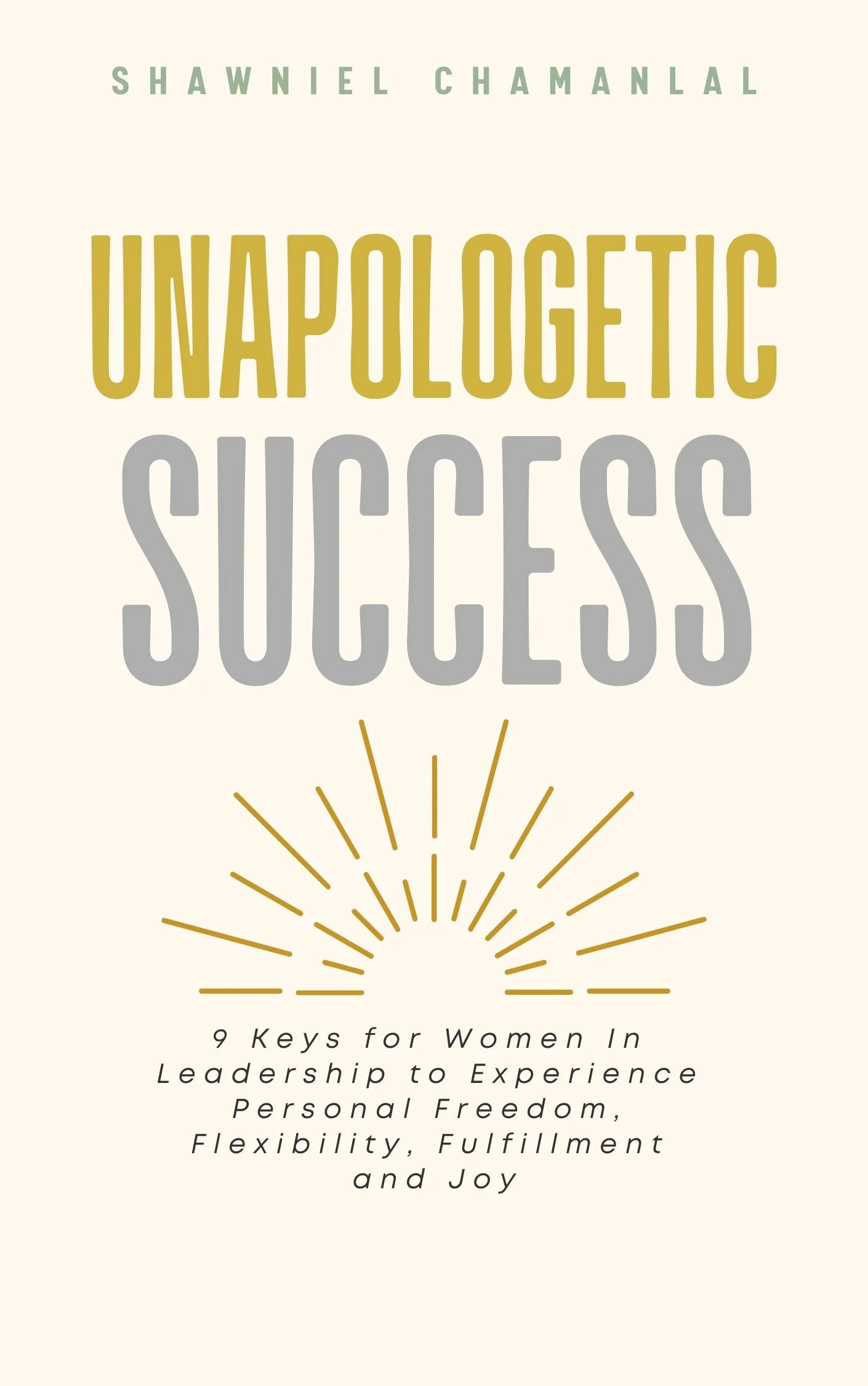 Unapologetic Success by Shawniel Chamanlal — Shawniel Chamanlal