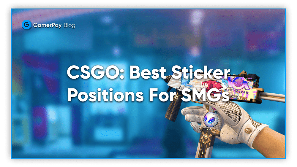 CSGO/CS2: Best Sticker Positions For SMGs — GamerPay Blog