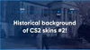 Historical background of CS2 skins #2! — GamerPay Blog