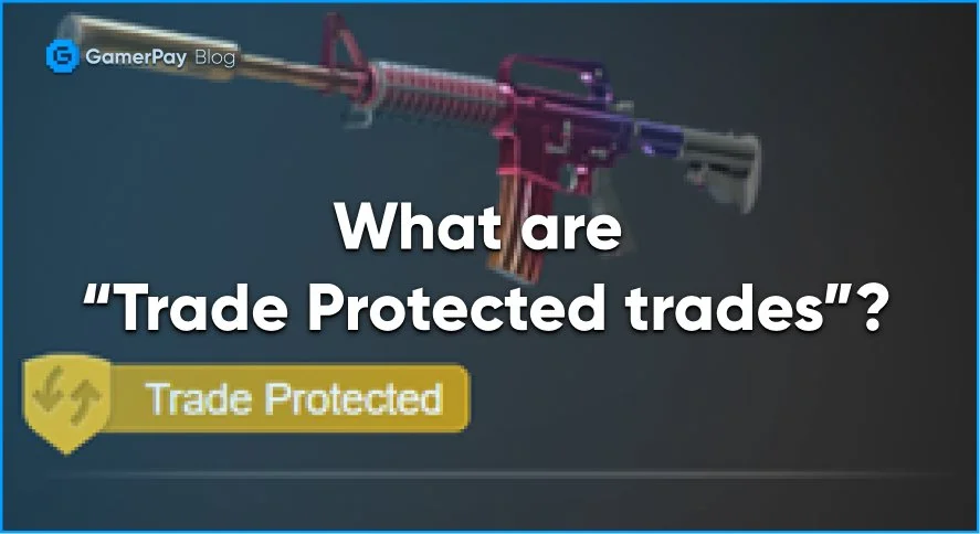 What is a “Trade Protected” trade and what does it mean to you? — GamerPay Blog