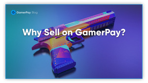 Why sell CSGO skins on GamerPay — GamerPay Blog