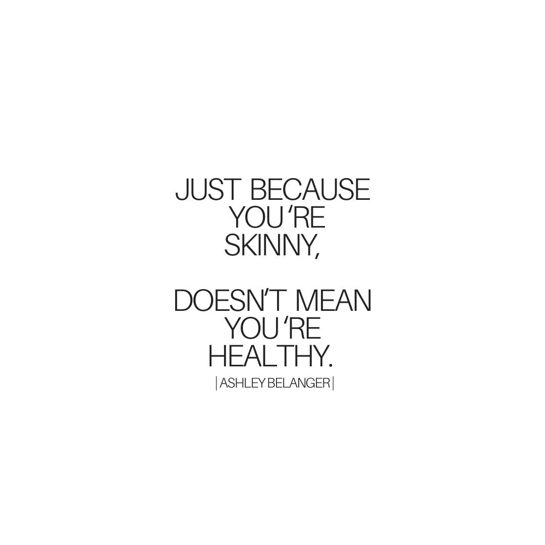 Just because you are skinny, doesn't mean you are healthy. — Ashley ...