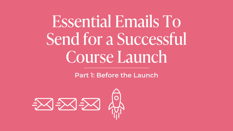 Essential Emails To Send for a Successful Course Launch (Part 1 ...
