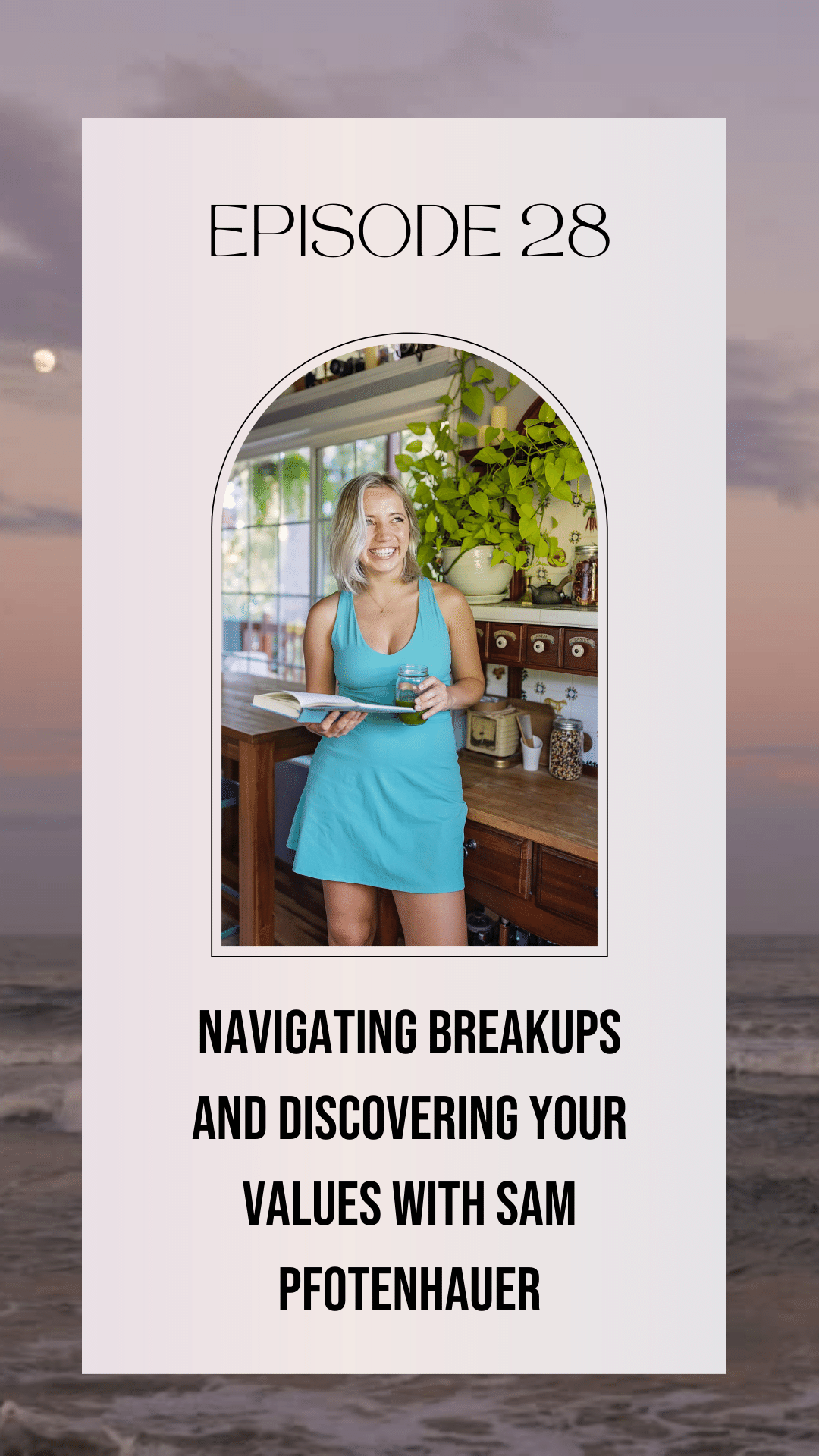 Navigating Breakups and Discovering Your Values with Sam Pfotenhauer — The Design Of You