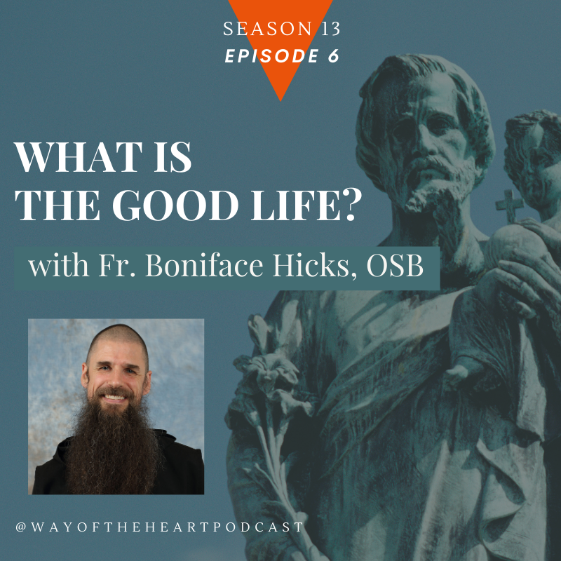 S13 E6: What is the Good Life with Fr. Boniface Hicks, OSB — Way of the ...