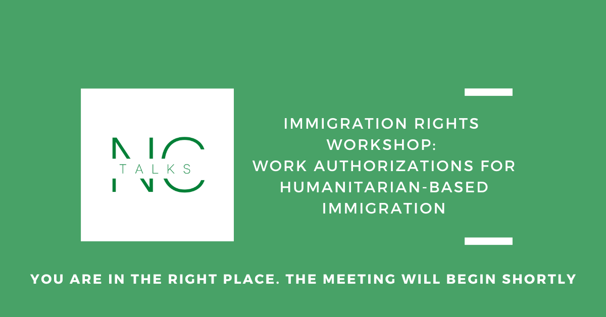 NC TALKS: Work Authorizations for Humanitarian-Based Immigration ...