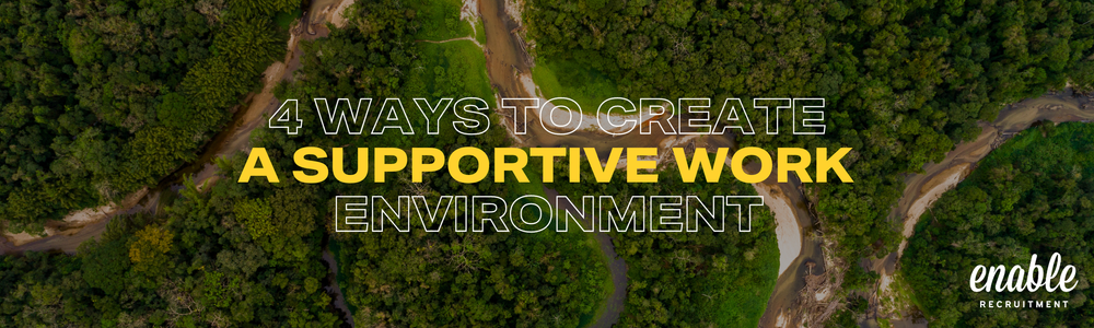 4 Ways To Create A Supportive Work Environment — enable