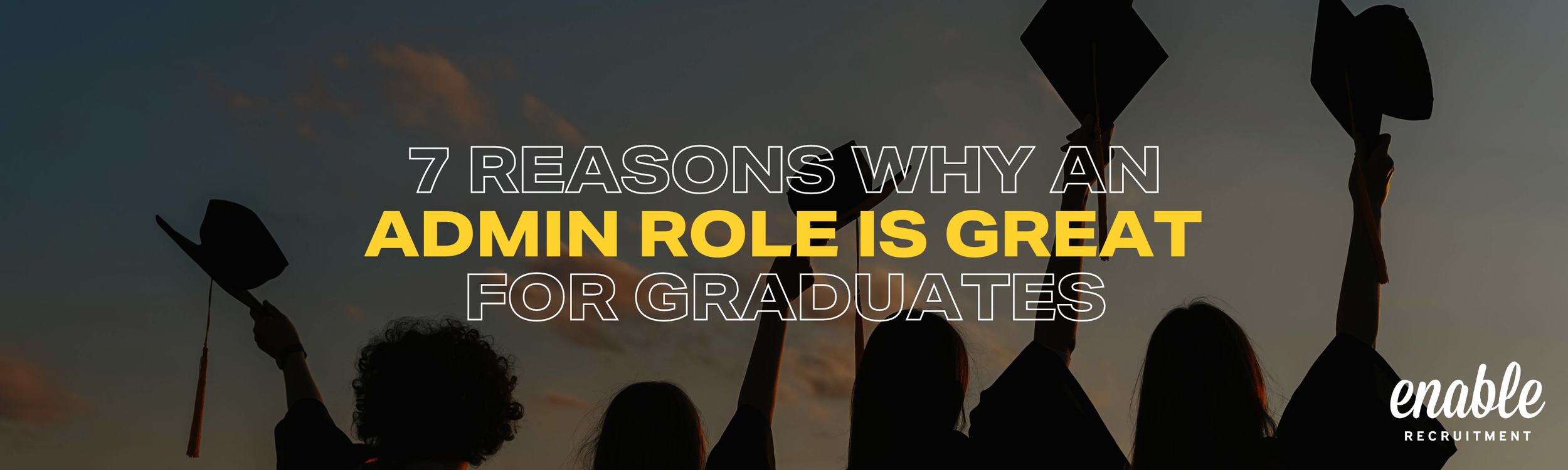 7 REASONS WHY AN ADMIN ROLE IS GREAT FOR GRADUATES — enable