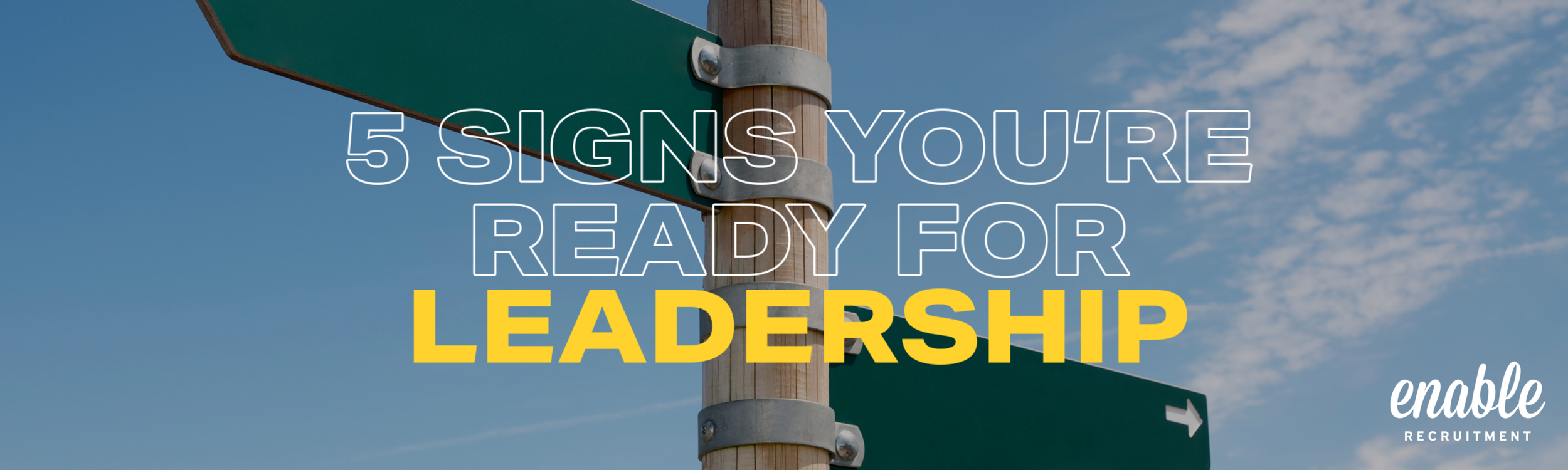 5 SIGNS YOU’RE READY FOR LEADERSHIP — enable