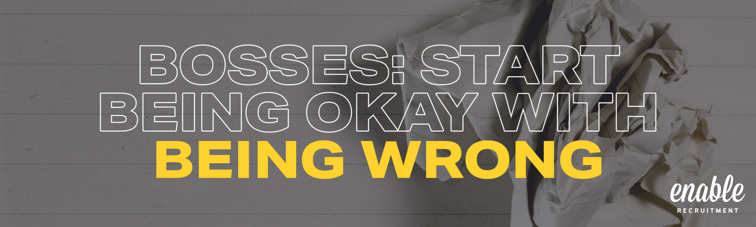BOSSES: START BEING OKAY WITH BEING WRONG — enable