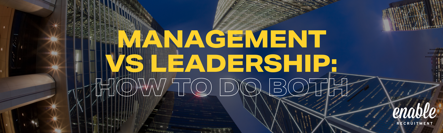 THE DIFFERENCE BETWEEN MANAGEMENT AND LEADERSHIP (AND HOW YOU CAN DO ...
