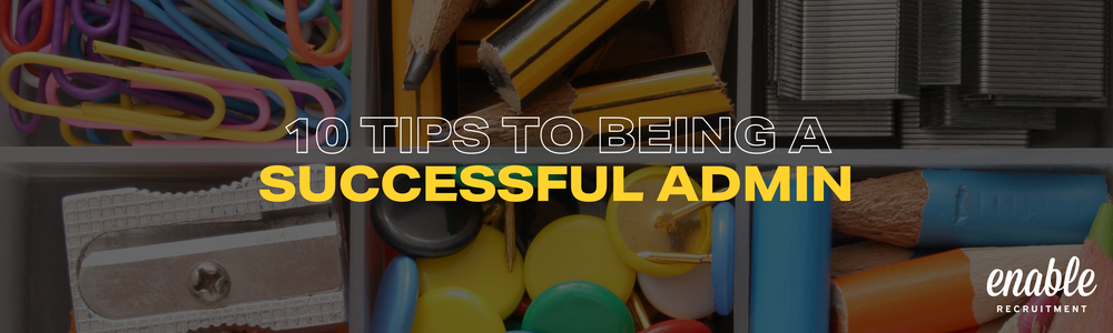 10 Tips To Being a Successful Administrative Assistant — enable