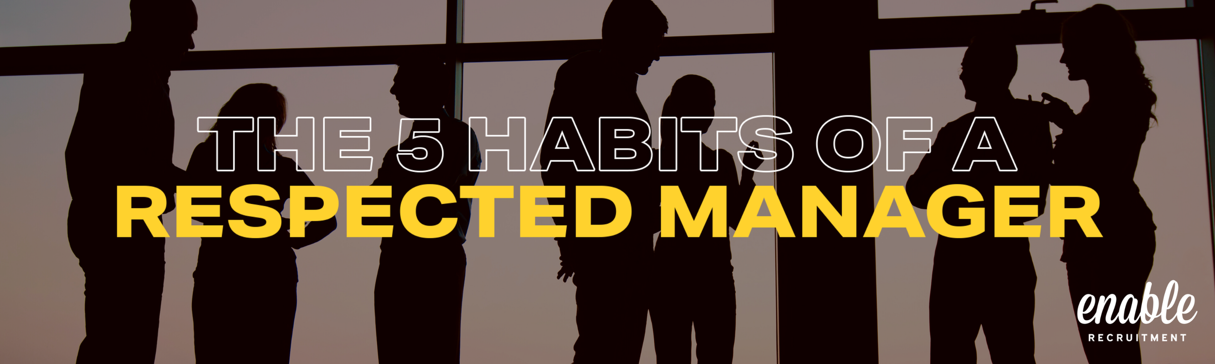 THE 5 HABITS OF A RESPECTED MANAGER — enable