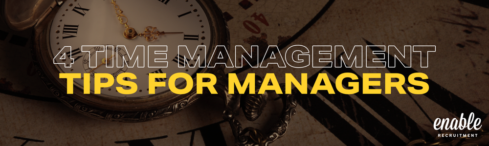 4 TIME MANAGEMENT TIPS FOR MANAGERS — enable