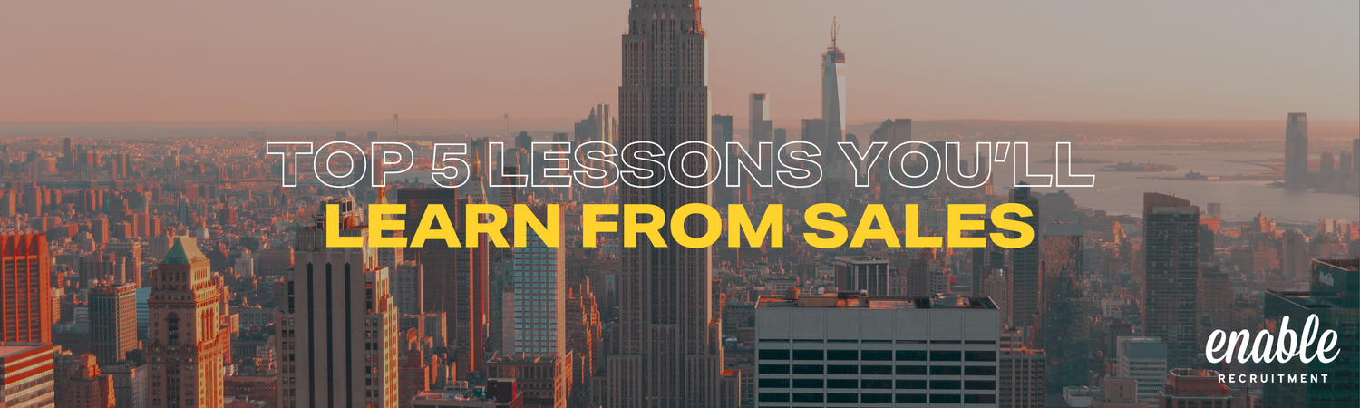 TOP 5 LESSONS YOU’LL LEARN FROM WORKING IN SALES — enable