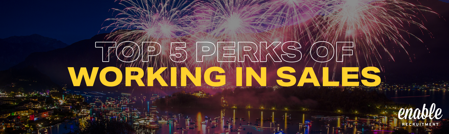 THE TOP 5 PERKS OF WORKING IN SALES — enable