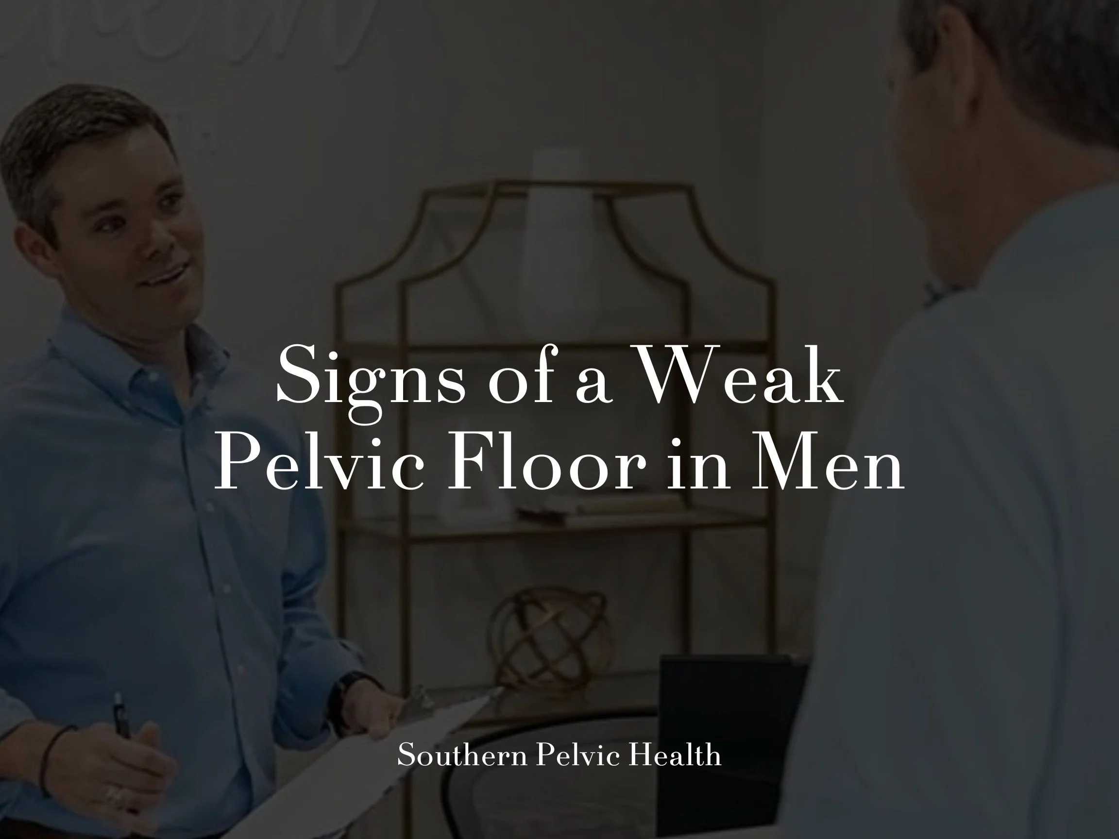 Signs of a Weak Pelvic Floor in Men — Southern Pelvic Health Physical ...