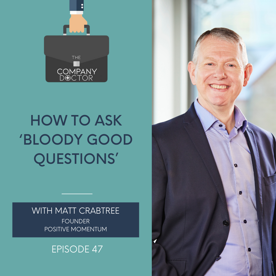 Ep. 047 - How to Ask ‘Bloody Good Questions’ with Founder of Positive ...