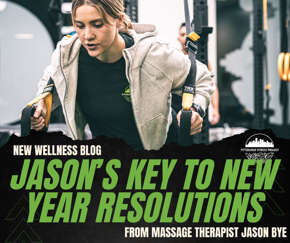 JASON’S KEY TO NEW YEAR RESOLUTIONS — Pittsburgh Fitness Project