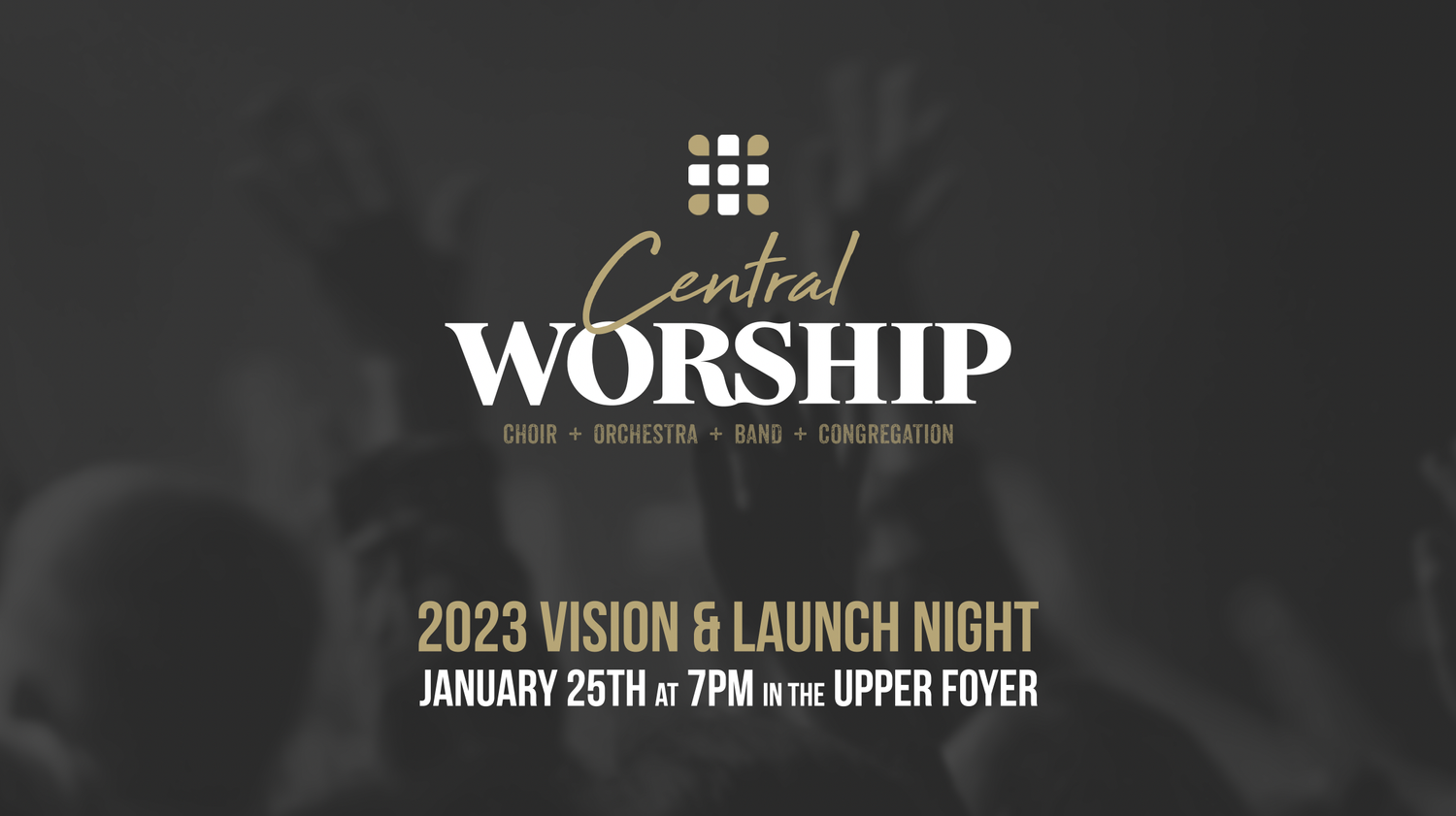 Central Worship Vision & Launch Night — Central Assembly