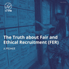 The Truth about Fair and Ethical Recruitment (FER): A Primer — Asia ...