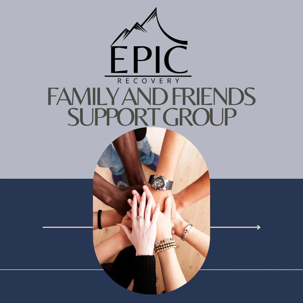 Friends and Family Program — EPIC Addiction Recovery