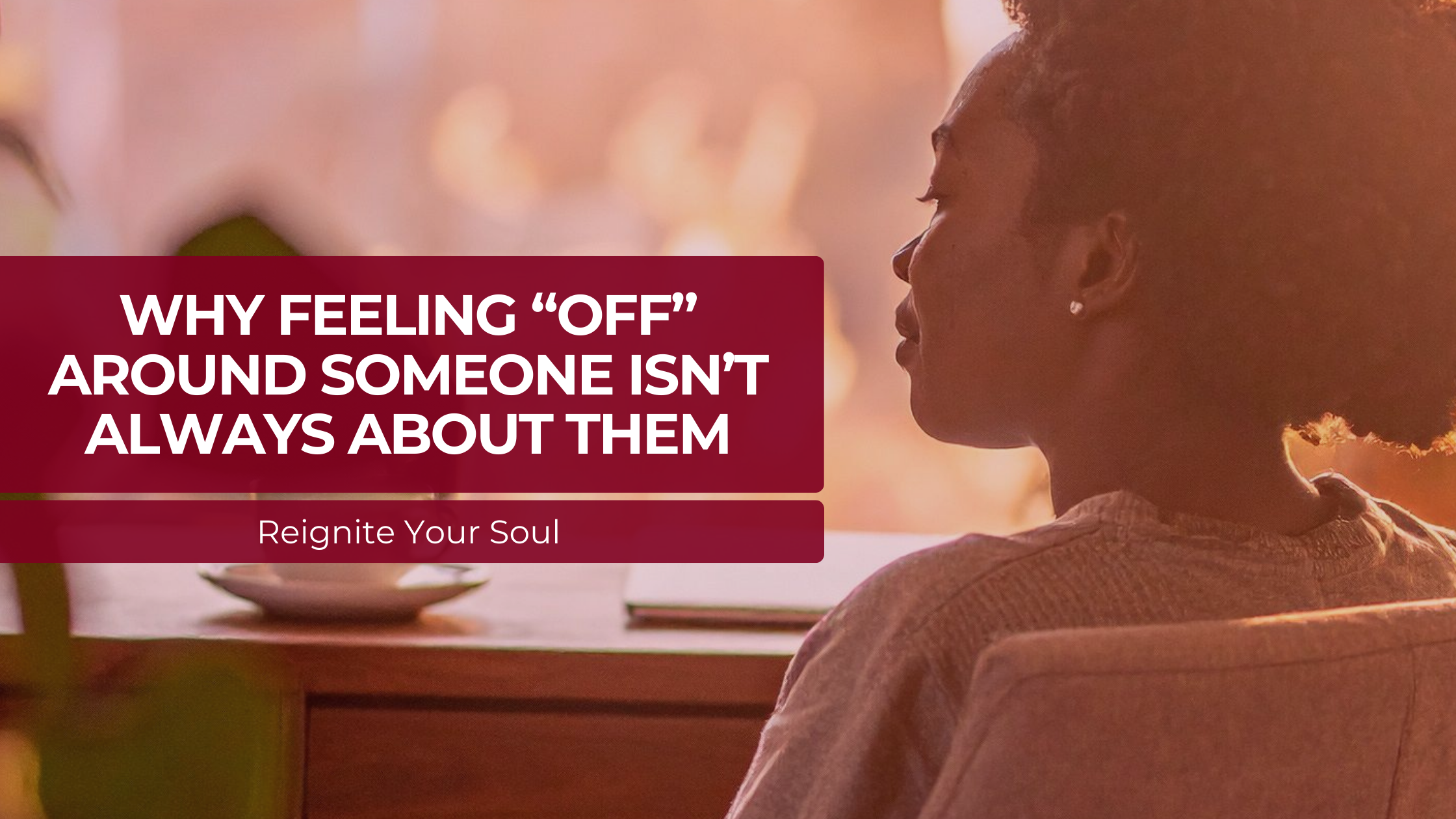 Why Feeling “Off” Around Someone Isn’t Always About Them — Reignite ...