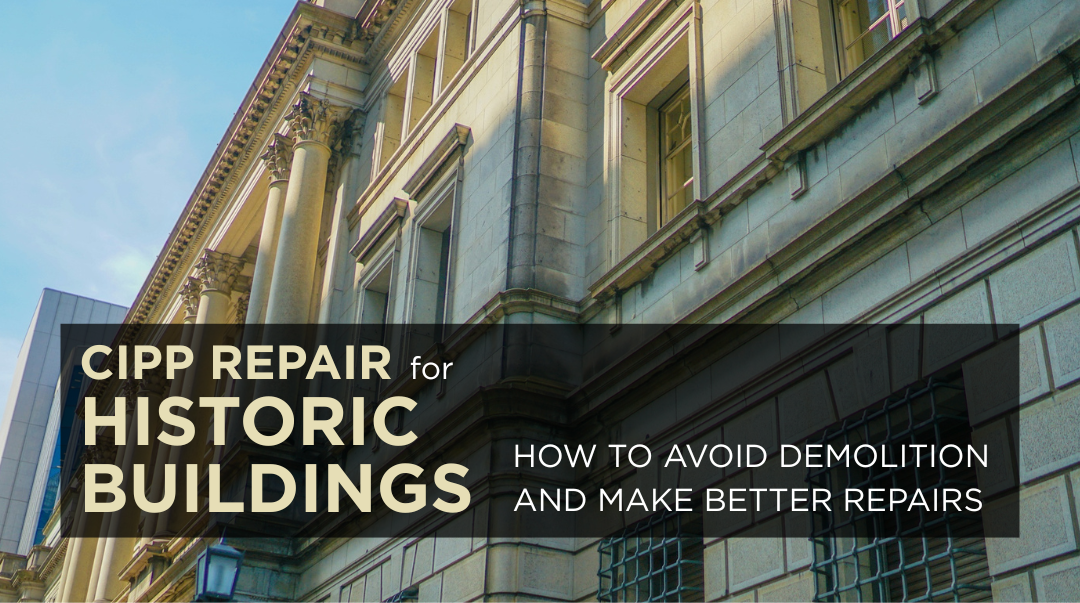 CIPP Repair for Historic Buildings: How to Avoid Demolition and Make ...