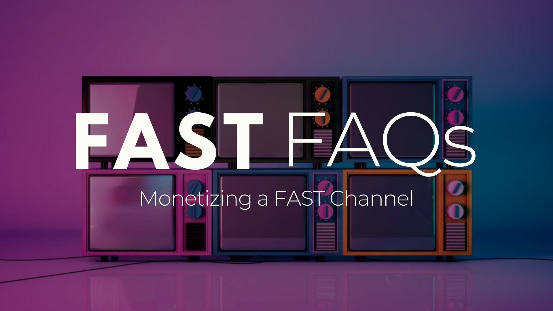 FAST FAQs: A Guide to Ad Revenue and Monetization — FAST Channels TV ...