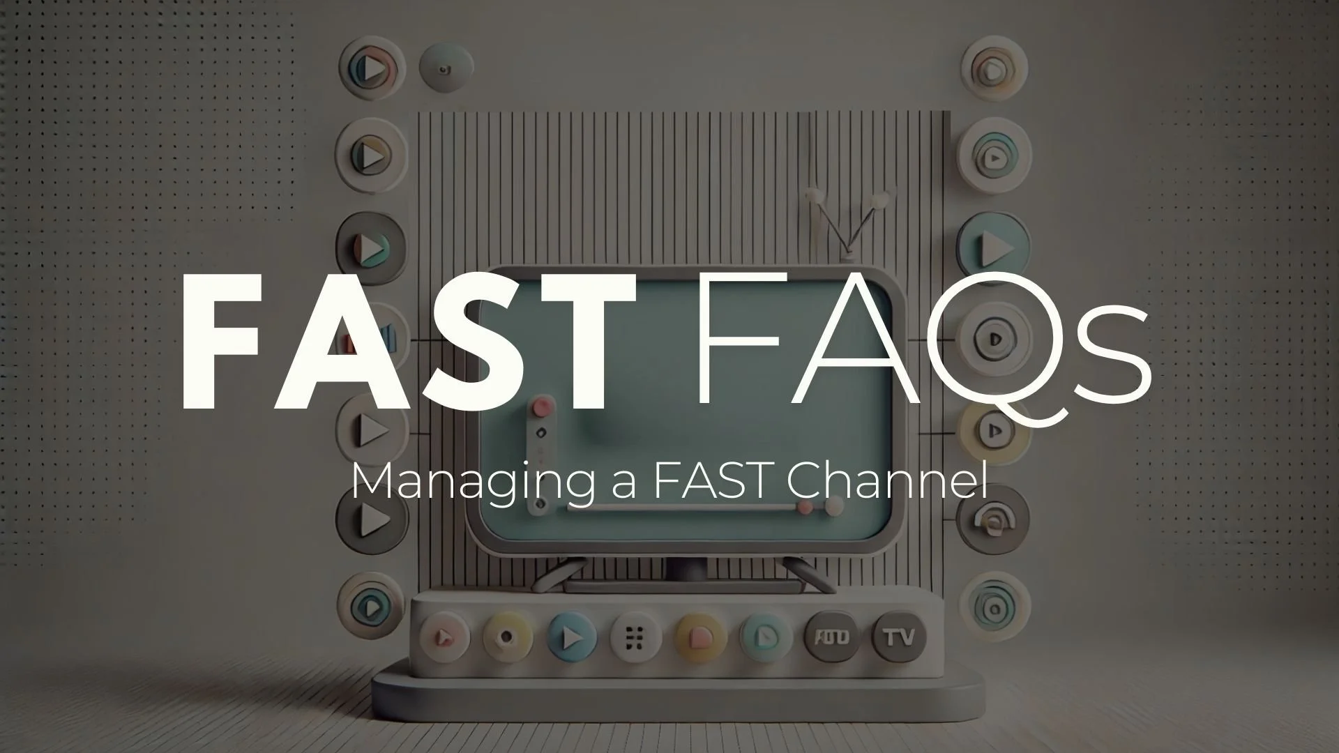 FAST FAQs: Managing a FAST Channel — FAST Channels TV: Powering FAST ...