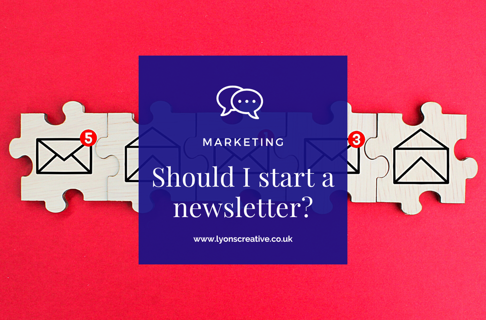 Should I start a newsletter? — Lyons Creative