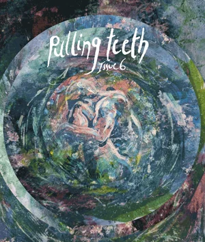 Pulling Teeth | Issue 06 | Poetry Magazine | Free the Verse