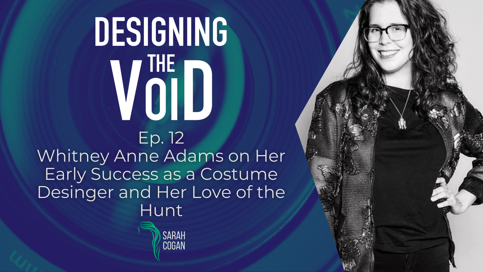 Designing the Void Podcast - Ep. 12: Whitney Anne Adams — Sarah Cogan