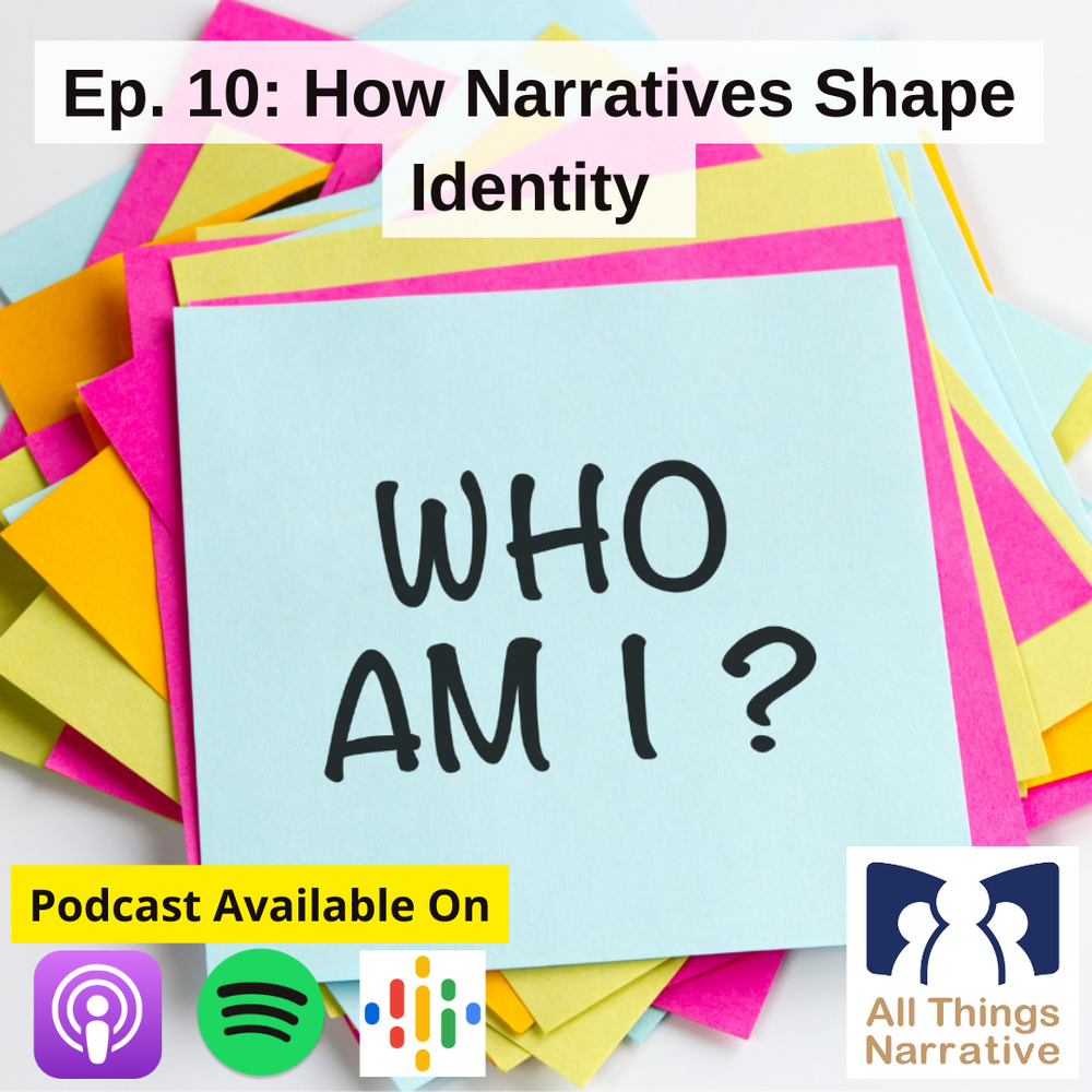 Ep. 10: How Narratives Shape Identity — All Things Narrative