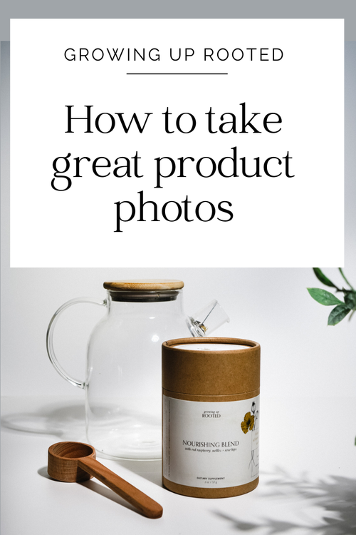 How to take good product photos at home — Growing Up Rooted