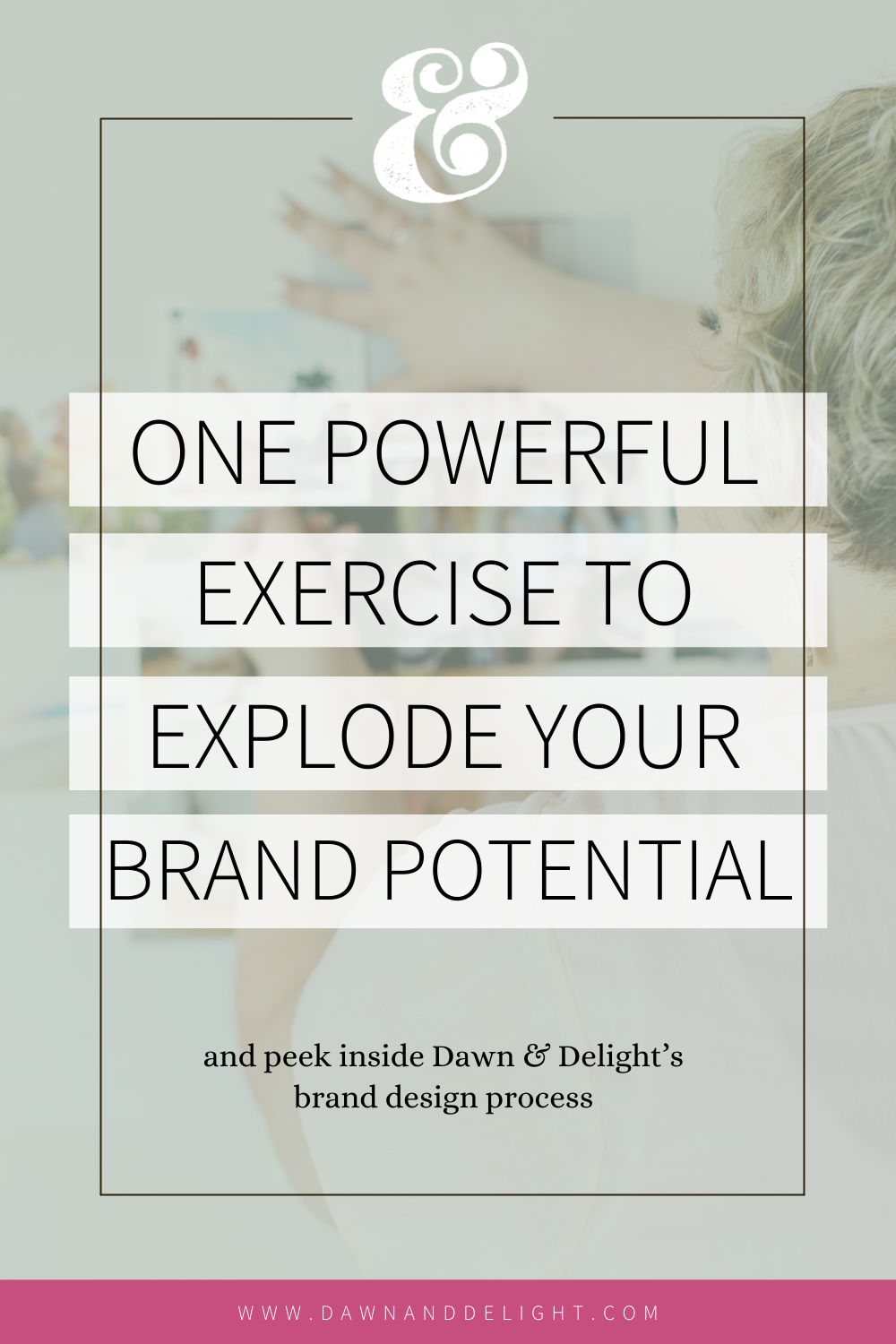 One Powerful Exercise to Explode Your Brand Potential — Dawn & Delight