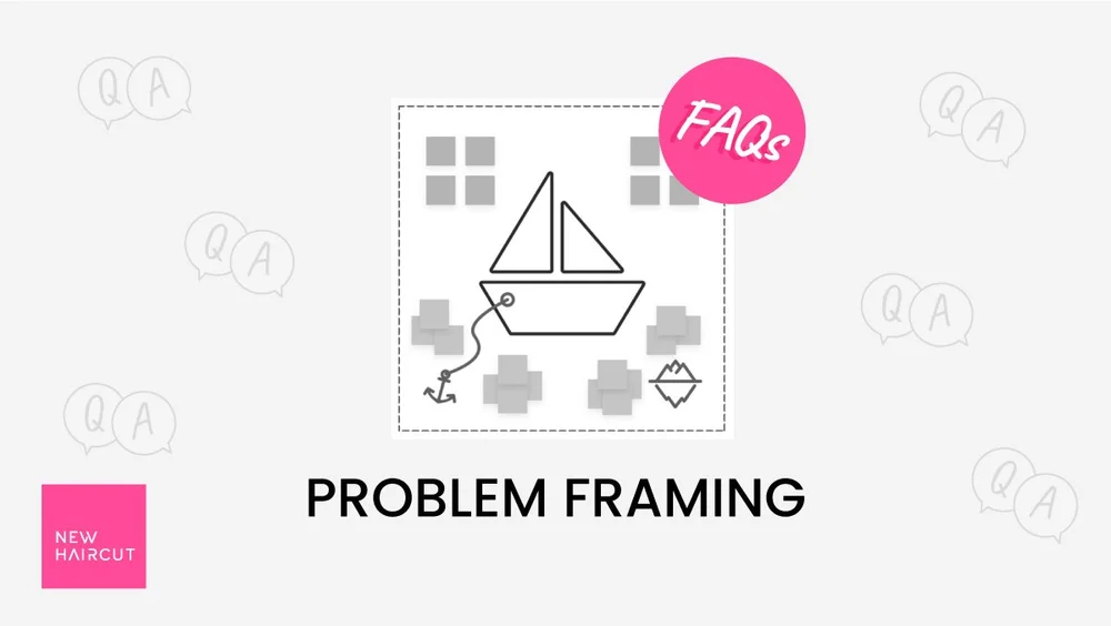 Problem Framing: Top 8 FAQs — New Haircut