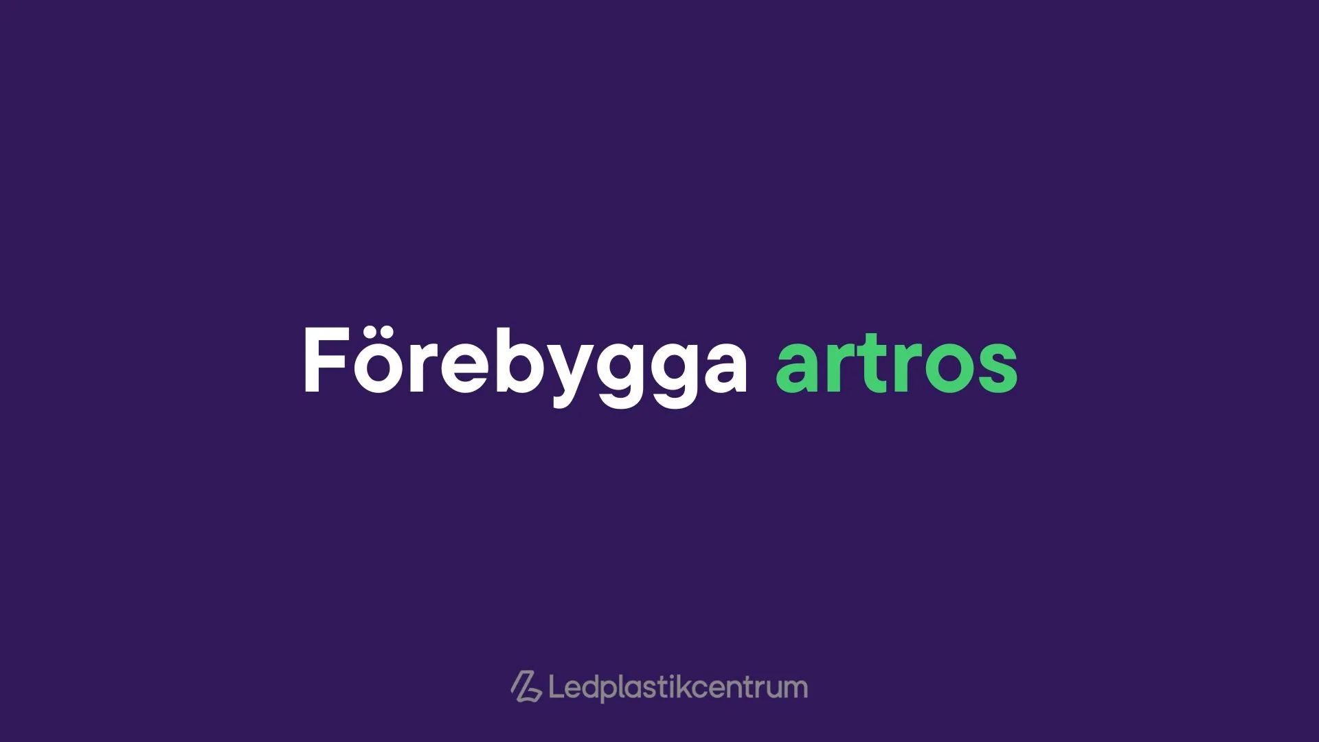 Artros — Artiklar — Ledplastikcentrum