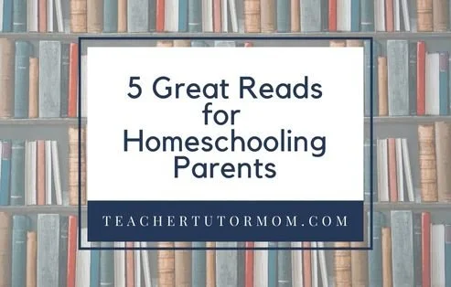 Five Great Reads for Homeschooling Parents — Teacher Tutor Mom