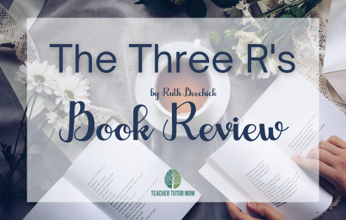 The Three R's by Ruth Beechick Book Review — Teacher Tutor Mom