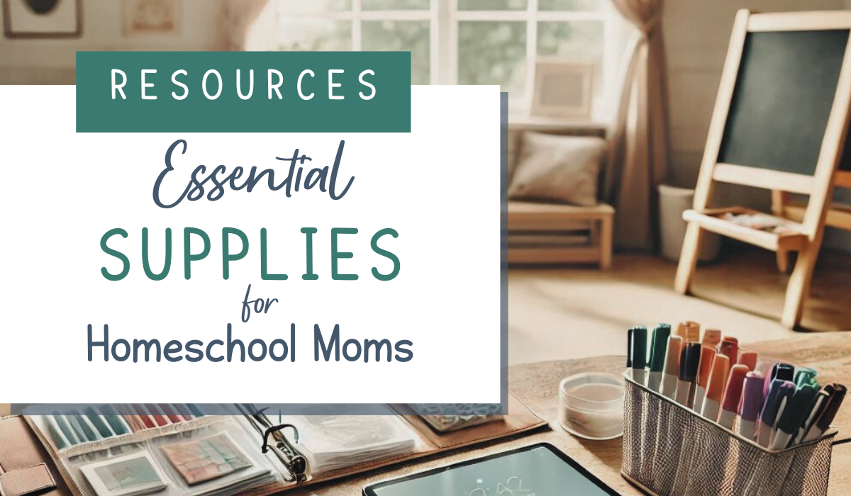 15 Must-Have Supplies Every Homeschool Mom Needs to Simplify Life ...